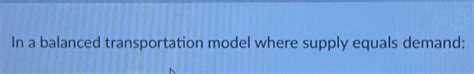 Solved In A Balanced Transportation Model Where Supply