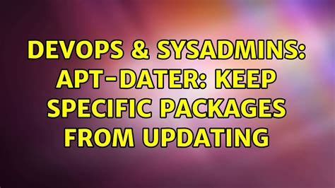 devops and sysadmins apt dater keep specific packages from updating