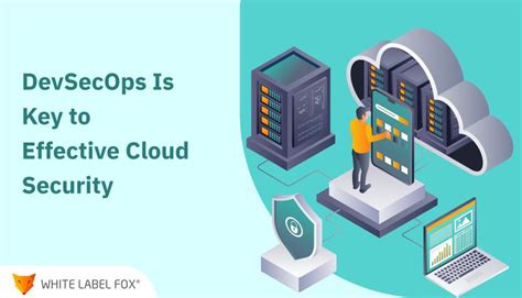 Why Devsecops Is Key To Effective Cloud Security Today White Label Fox Pvt Ltd