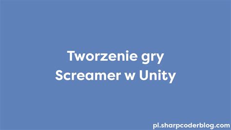 Tworzenie Gry Screamer W Unity Sharp Coder Blog