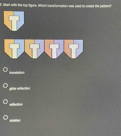 Solved 7 Start With The Top Figure Which Transformation Was Used To Create The Pattern