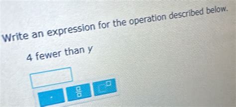 Solved Write An Expression For The Operation Described Below 4 Fewer