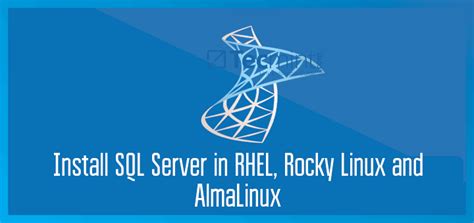How To Install SQL Server In RHEL Rocky Linux And AlmaLinux