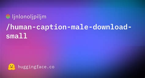 Ljnlonoljpiljm Human Caption Male Download Small · Datasets At Hugging Face