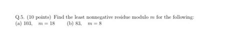 Solved Q5 10 Points Find The Least Nonnegative Residue