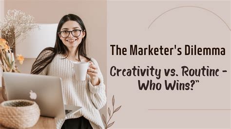 The Marketers Dilemma Creativity Vs Routine Who Wins