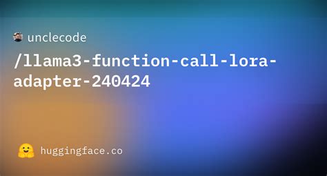 Unclecodellama3 Function Call Lora Adapter 240424 · Hugging Face