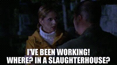 Yarn Ive Been Working Where In A Slaughterhouse Buffy The