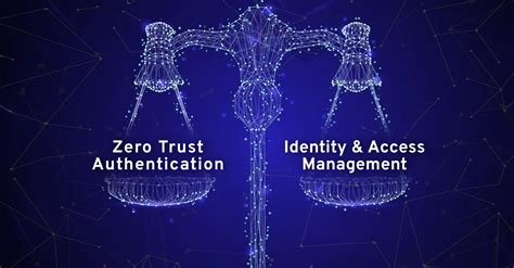 Why Companies Need Both Zero Trust Authentication And Identity And Access Management