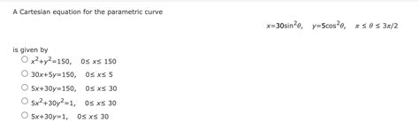 Solved A Cartesian Equation For The Parametric Curve