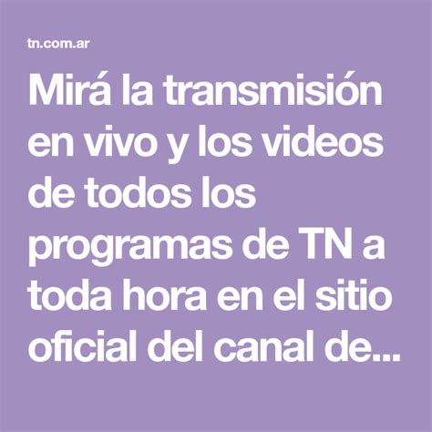 Mirá La Transmisión En Vivo Y Los Videos De Todos Los Programas De Tn A Toda Hora En El Sitio