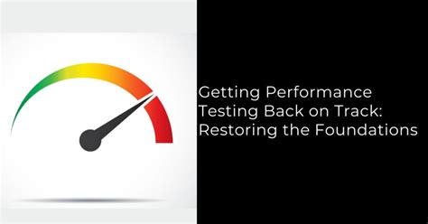 Getting Performance Testing Back On Track Restoring The Foundations By Magnitia Dec 2023