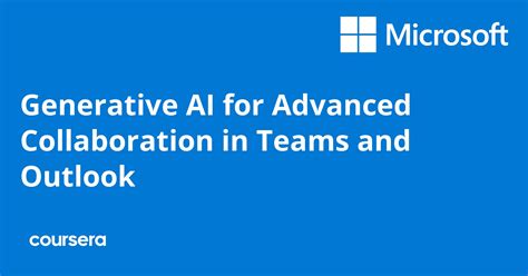 Generative Ai For Advanced Collaboration In Teams And Outlook Coursera