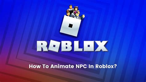 How To Animate NPC In Roblox Tutorial BrightChamps Blog