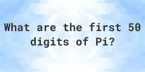 List Of First 50 Digits Of Pi Calculatio