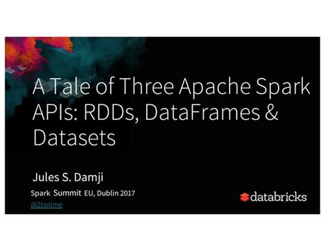 A Tale Of Three Apache Spark Apis Rdds Dataframes And Datasets With Jules Damji Ppt