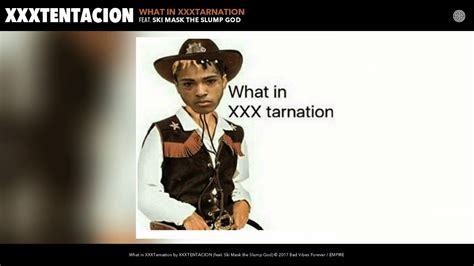 Xxxtentacion What In Xxxtarnation Feat Ski Mask The Slump God