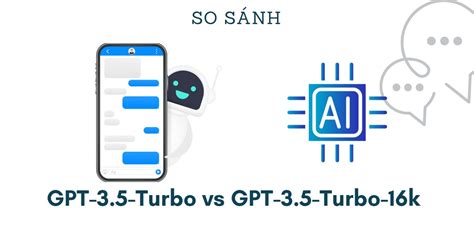 so sánh gpt 3 5 turbo vs gpt 3 5 turbo 16k có gì khác biệt mới