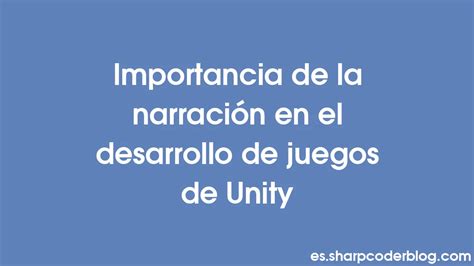 Importancia De La Narración En El Desarrollo De Juegos De Unity Sharp