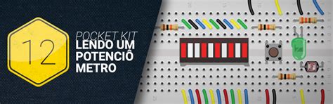 Pocket Kit Arduino 12 Lendo Um Potenciômetro Tutoriais Robocore
