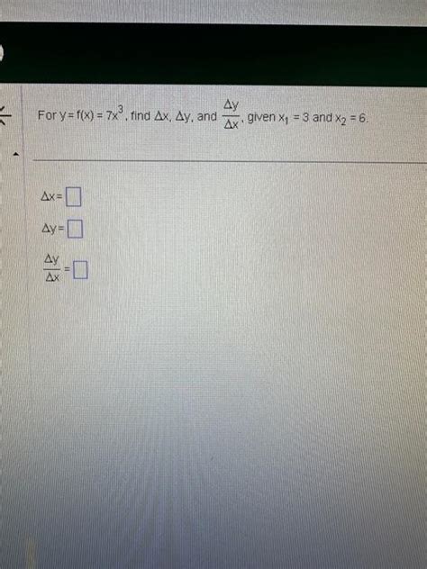 Solved For Y F X 7x3 Find Δx Δy And ΔxΔy Given X1 3 And