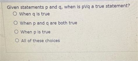 Solved Given The Statement P And Q When Is PVq A True Chegg Com