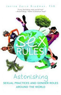 Sex Rules Astonishing Gender And Sex Roles From Around The World By Janice Zarro Brodman