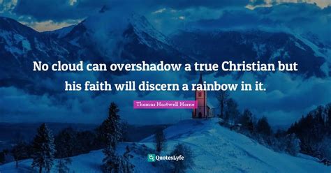 No Cloud Can Overshadow A True Christian But His Faith Will Discern A