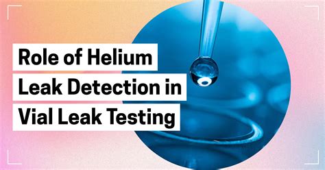Role Of Helium Leak Detection In Vial Leak Testing