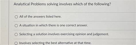 Solved Analytical Problems Solving Involves Which Of The