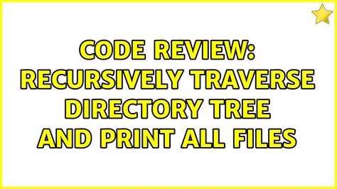 Code Review Recursively Traverse Directory Tree And Print All Files