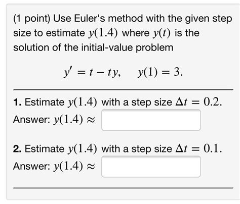 Solved 1 Point Use Eulers Method With The Given Step Size