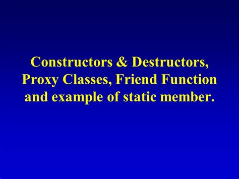 Constructors And Destructors Proxy Classes Friend Function And Example