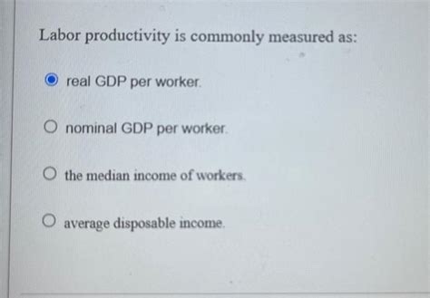 Solved Labor Productivity Is Commonly Measured As Real Gdp