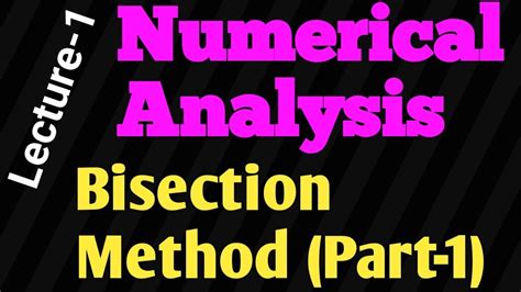 Numerical Analysis Lecture 1 Bisection Method Part 1 Youtube