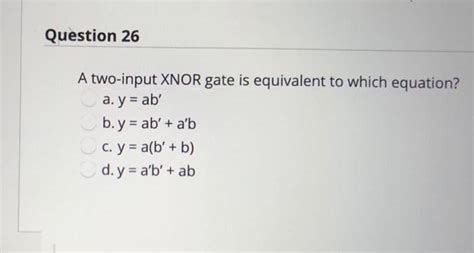 Solved Question 26 A Two Input Xnor Gate Is Equivalent To