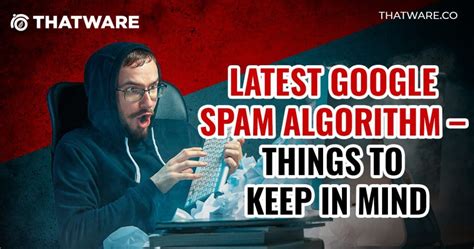 Latest Google Spam Algorithm Update Things To Remember