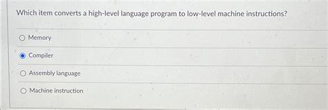 Solved Which Item Converts A High Level Language Program To