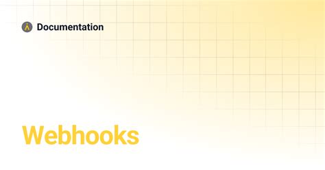 Webhooks Documentation Webhooks Documentation