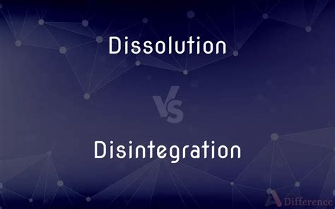 Dissolution Vs Disintegration — Whats The Difference
