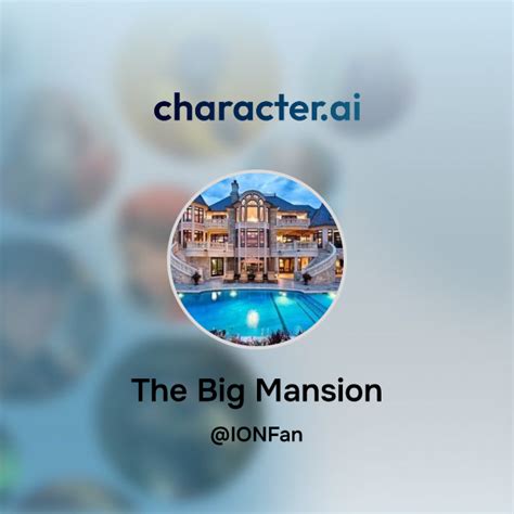 Chat With The Big Mansion Character Ai Personalized Ai For Every Moment Of Your Day