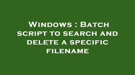 Windows Batch Script To Search And Delete A Specific Filename Youtube
