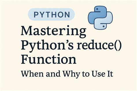 Mastering Pythons Reduce Function When And Why To Use It By
