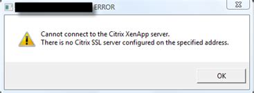 Cannot Connect To The Citrix XenApp Server There Is No Citrix SSL Server Configured On The