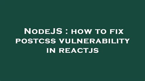 NodeJS How To Fix Postcss Vulnerability In Reactjs YouTube