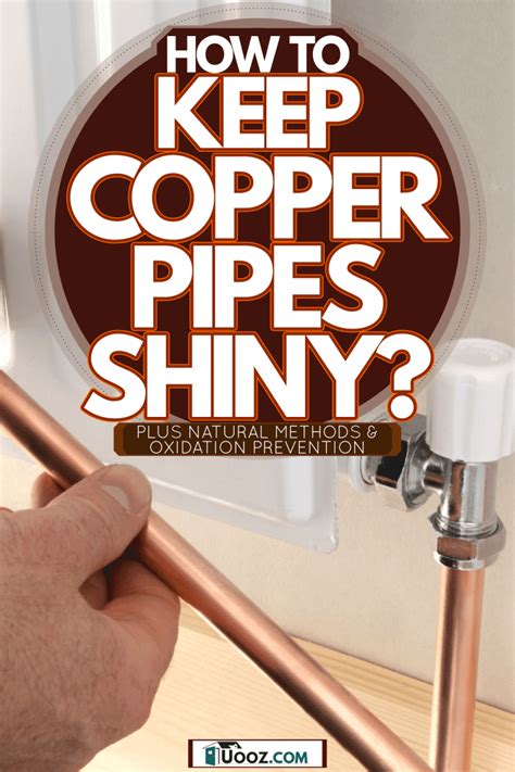 How To Keep Copper Pipes Shiny Plus Natural Methods Oxidation Prevention Uooz Com