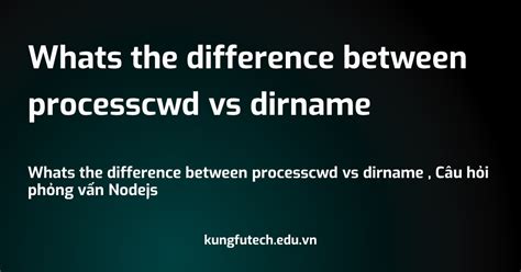 whats the difference between processcwd vs dirname