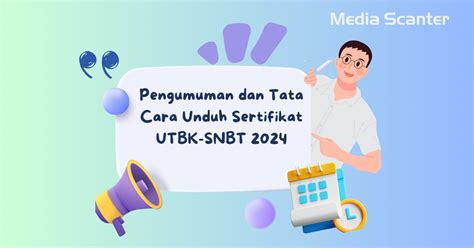 Pengumuman Dan Tata Cara Unduh Sertifikat Utbk Snbt 2024 Media Scanter