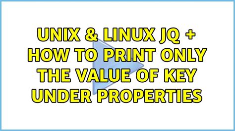 Unix And Linux Jq How To Print Only The Value Of Key Under Properties Youtube