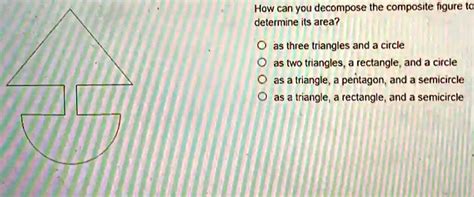 Solved How Can You Decompose The Composite Figure To Determine Its Area There Are Three